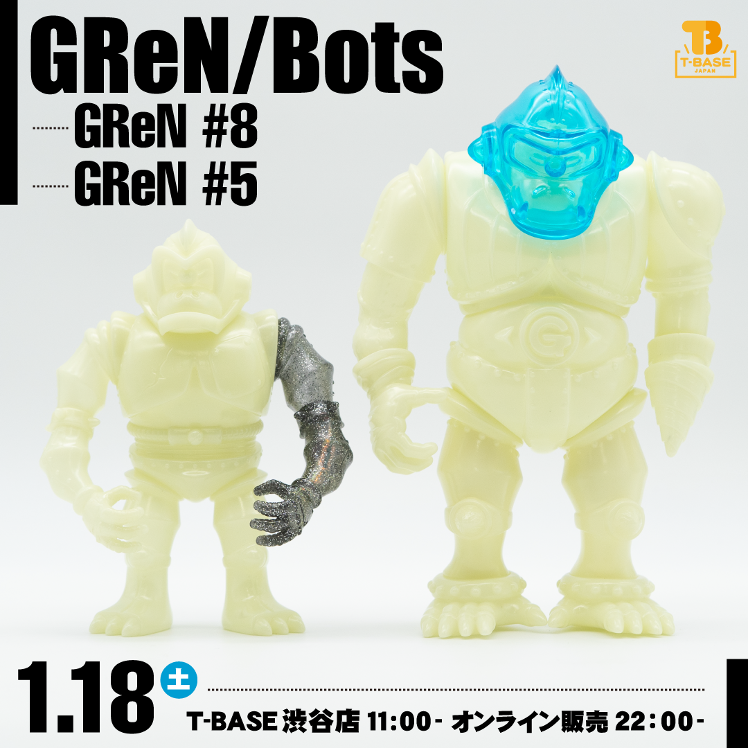 GReN/Bots GReN #8 GReN #5 T-BASE渋谷店にて販売！ | toysking.news